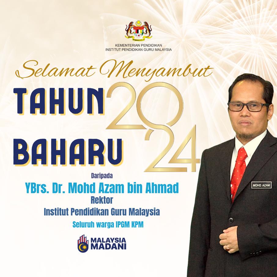 Ucapan Selamat Tahun Baharu 2024 oleh Rektor IPGM Ucapan Selamat Tahun Baharu 2024 oleh Rektor IPGM